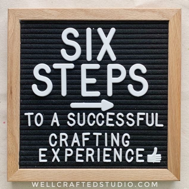 6 Tips for a Successful Crafting Experience - Well Crafted Studio