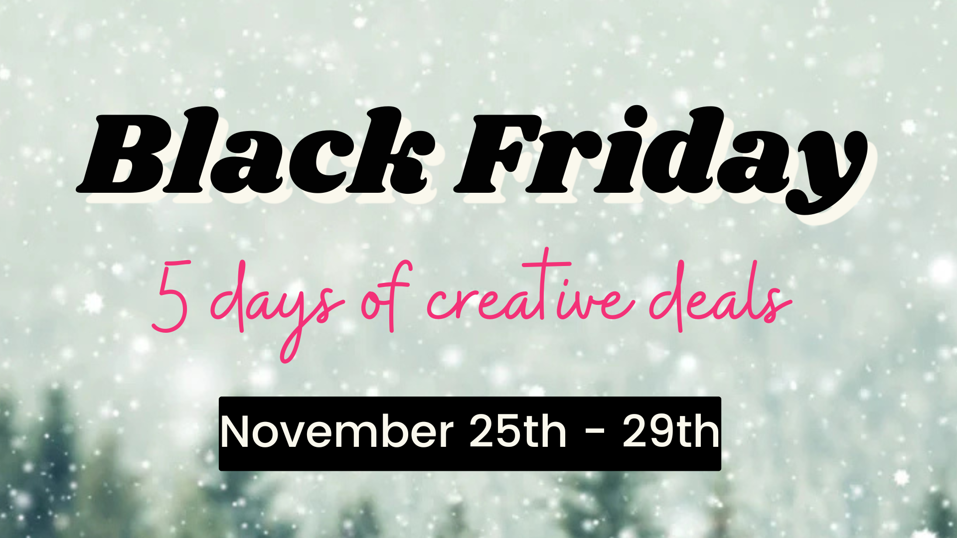 Black Friday Deals - Well Crafted Studio